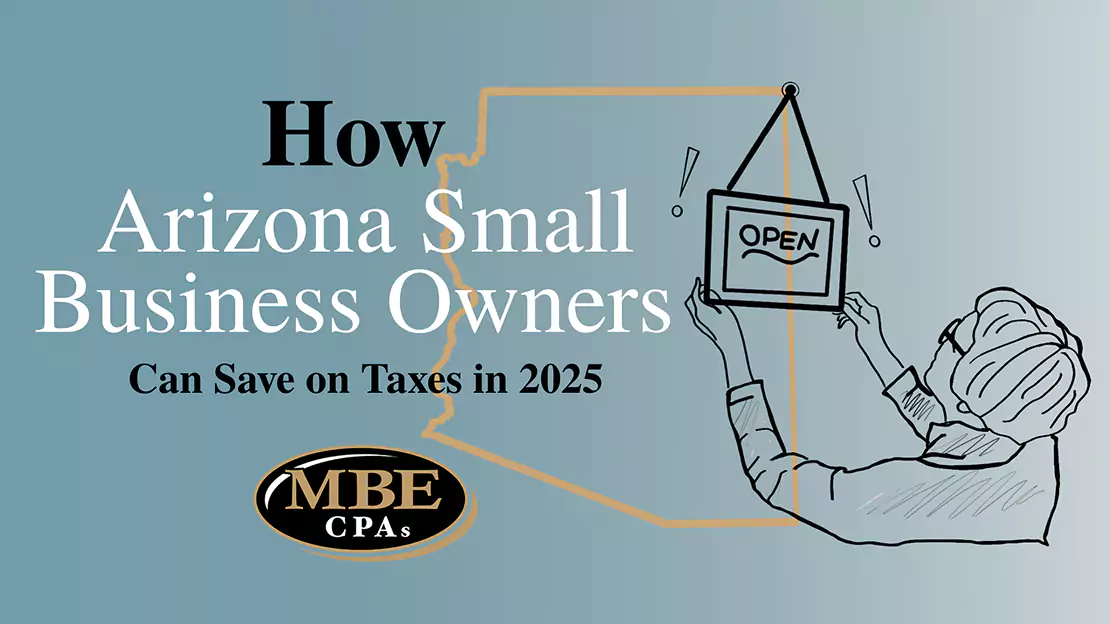 Arizona Small Businesses: Save on Taxes in 2025 | MBE CPAs